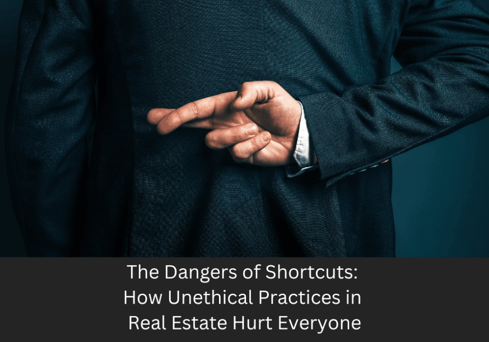 The Dangers of Shortcuts: How Unethical Practices in Real Estate Hurt ...