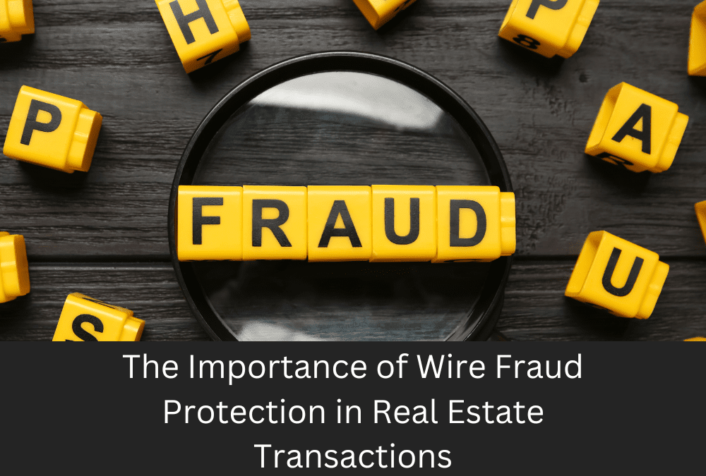 The Importance of Wire Fraud Protection in Real Estate Transactions ...